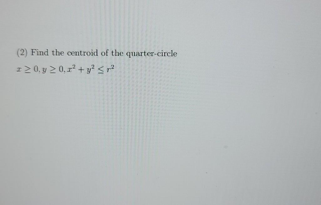 Solved Find the centroid of the quarter-circle I>0, y > | Chegg.com