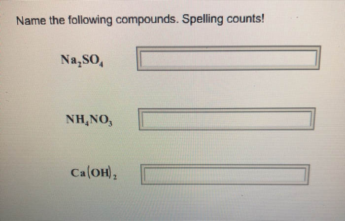 Solved Name the following compounds. Spelling counts! Na,so, | Chegg.com