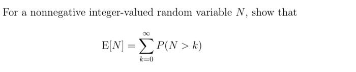 Solved For a nonnegative integer-valued random variable N, | Chegg.com
