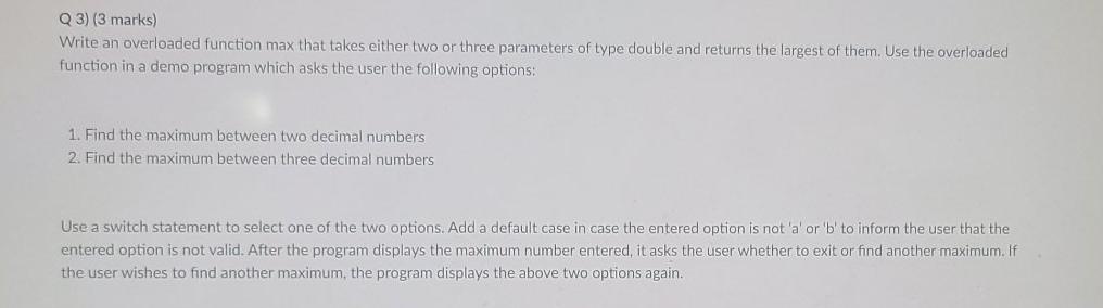 Solved Q 3) (3 marks) Write an overloaded function max that | Chegg.com