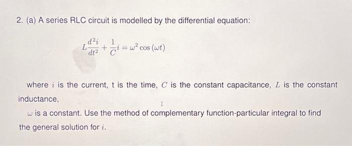 Solved 2. (a) A series RLC circuit is modelled by the | Chegg.com