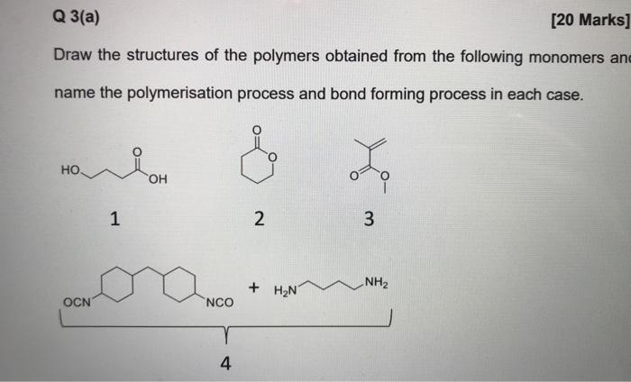 Solved Q 3(a) [20 Marks] Draw the structures of the polymers | Chegg.com