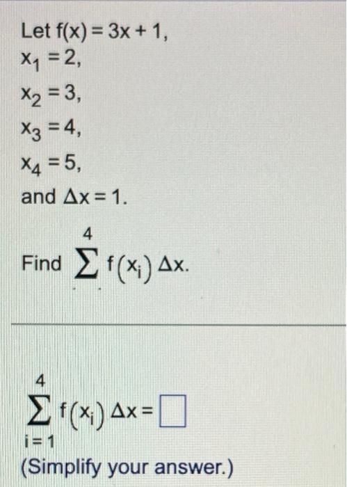 Solved Let f(x)=3x+1x1=2x2=3x3=4x4=5 and Δx=1 Find ∑4f(xi)Δx | Chegg.com