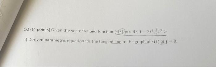 Solved Q2) (4 points) Given the vector valued function: | Chegg.com