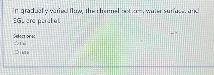 Solved In gradually varied flow, the channel bottom, water | Chegg.com