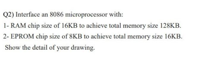 Solved Q2) Interface an 8086 microprocessor with: 1- RAM | Chegg.com