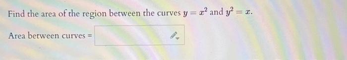 Solved Find the area of the region between the curves y=x2 | Chegg.com