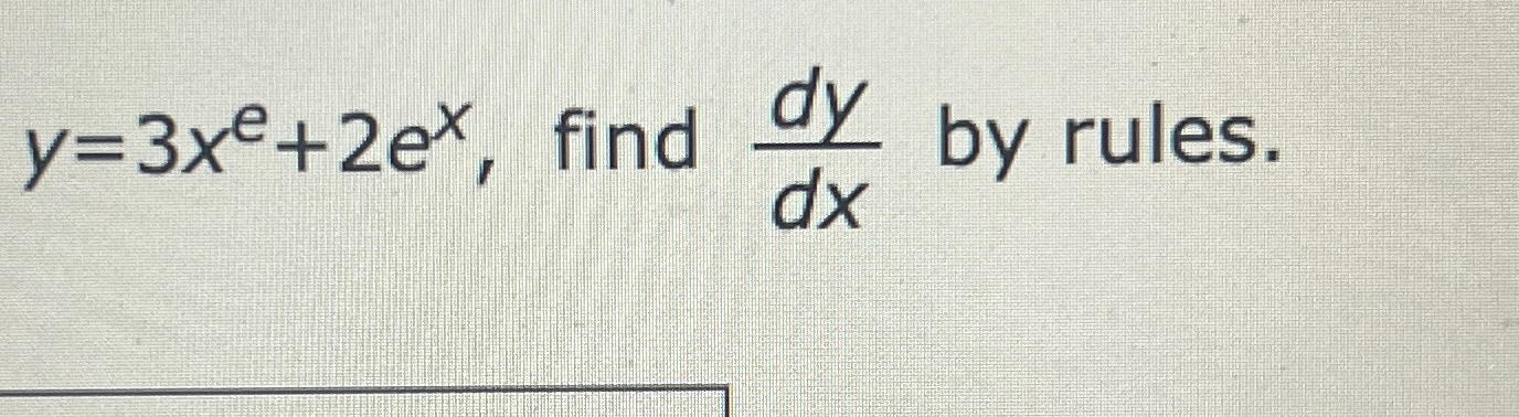 Solved y=3xe+2ex, ﻿find dydx ﻿by rules. | Chegg.com