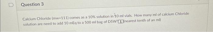 Solved D Question 3 Calcium Chloride (mw=111) comes as a 10% | Chegg.com