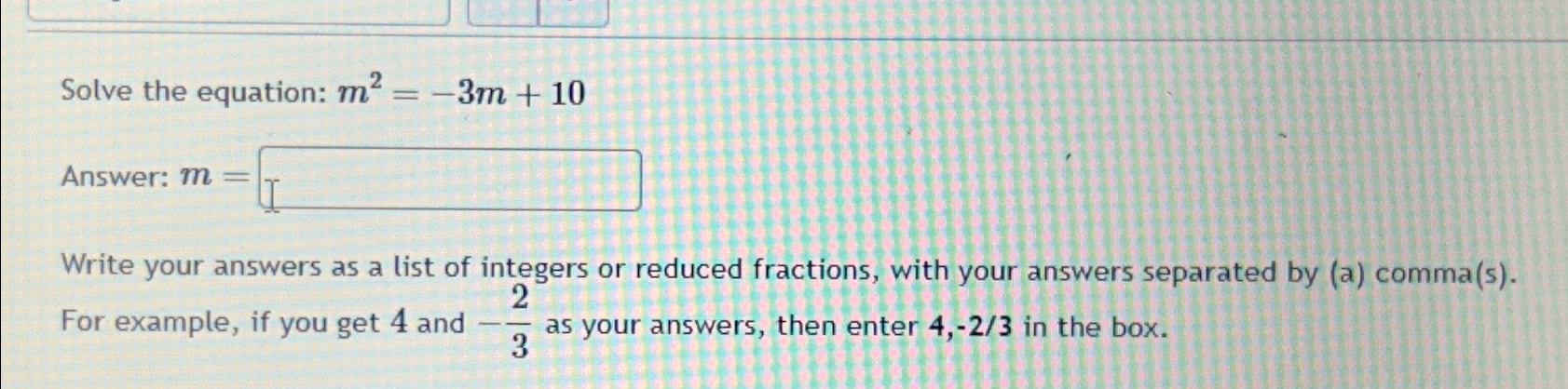 Solved Solve the equation: m2=-3m+10Answer: m=Write your | Chegg.com