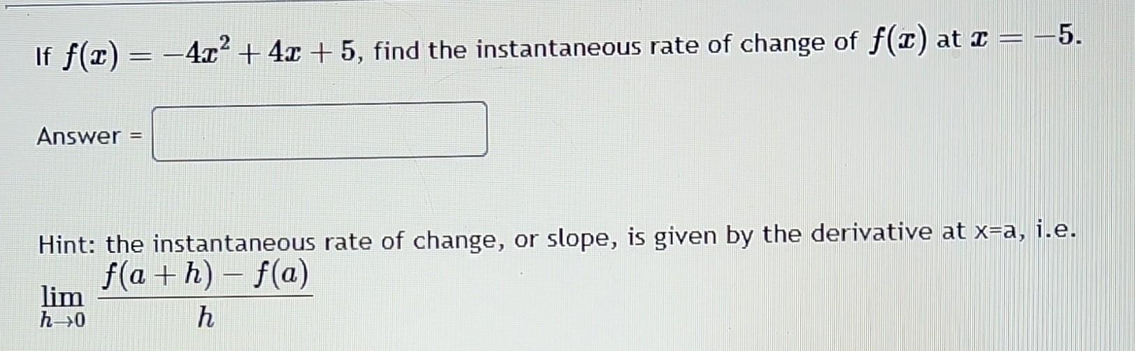 Solved If f(x)=−4x2+4x+5, find the instantaneous rate of | Chegg.com