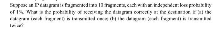 Solved Suppose an IP datagram is fragmented into 10 | Chegg.com
