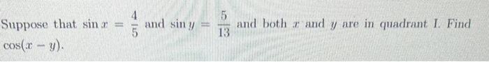 Solved Suppose that sinx = 4/5 and siny = 5/13 and both x | Chegg.com