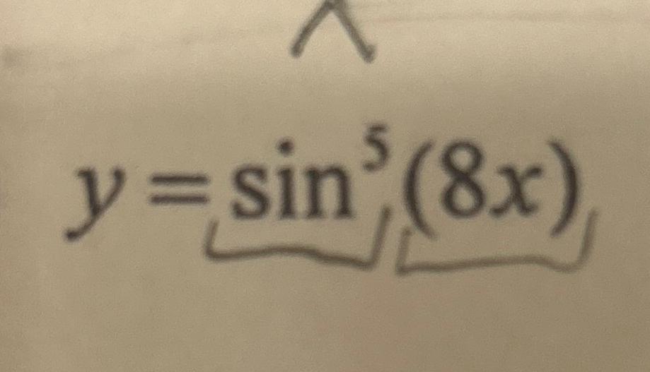 Solved y=sin5(8x) | Chegg.com