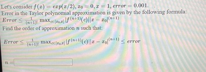 Solved Let's consider f(x)=exp(x/2),x0=0,x=1, error =0.001. | Chegg.com