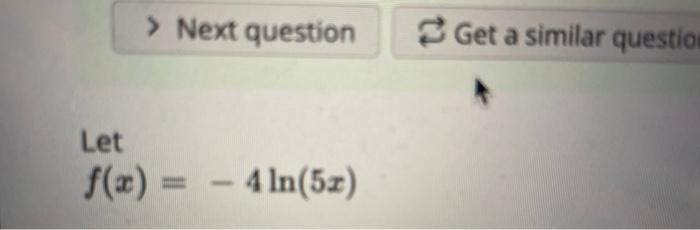 Solved Let f(x)=−4ln(5x)f(x)=3ln(7x) f′(x)= f′(4)= | Chegg.com