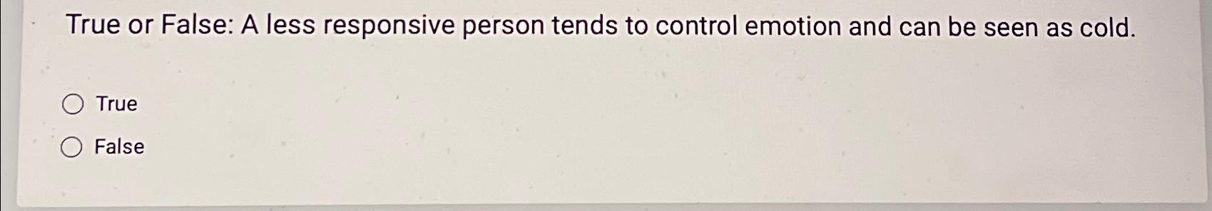 Solved True or False: A less responsive person tends to | Chegg.com