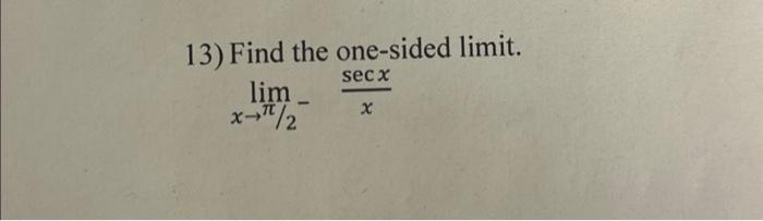 Solved 13) Find the one-sided limit. limx→π−xsecx | Chegg.com