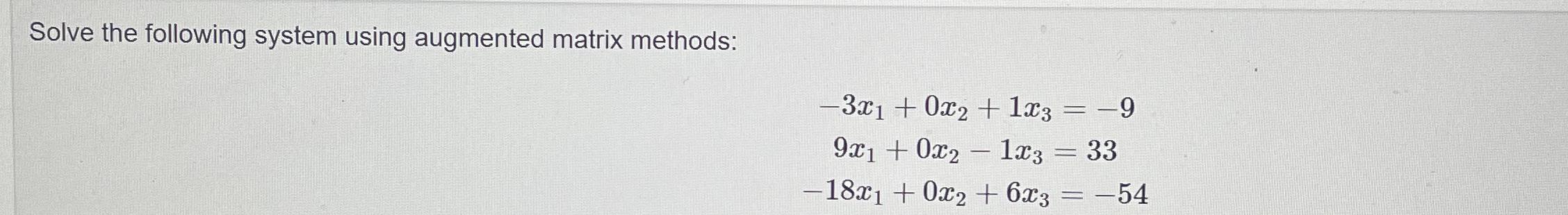 Solved Solve the following system using augmented matrix | Chegg.com
