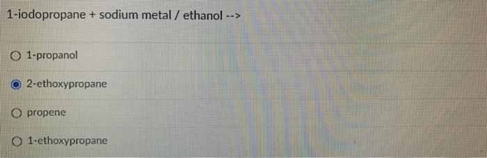 Solved 1-iodopropane + sodium metal / ethanol -- --> O | Chegg.com