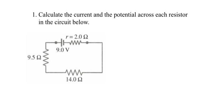 [Solved]: 1. Calculate the current and the potential across