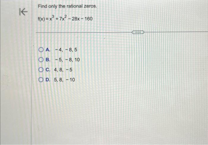Solved Find only the rational zeros. f(x)=x3+7x2−28x−160 A. | Chegg.com