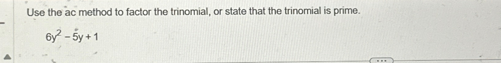 Solved Use the ac method to factor the trinomial, or state | Chegg.com