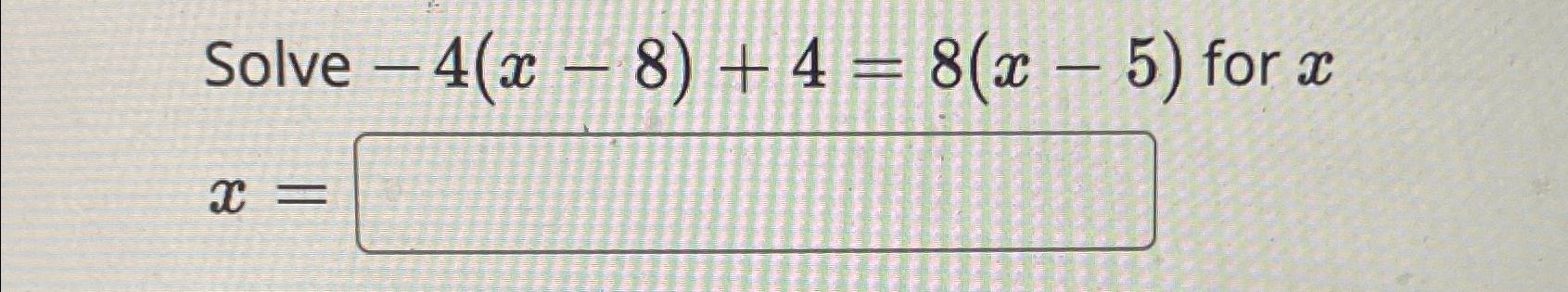 Solved Solve -4(x-8)+4=8(x-5) ﻿for xx= | Chegg.com
