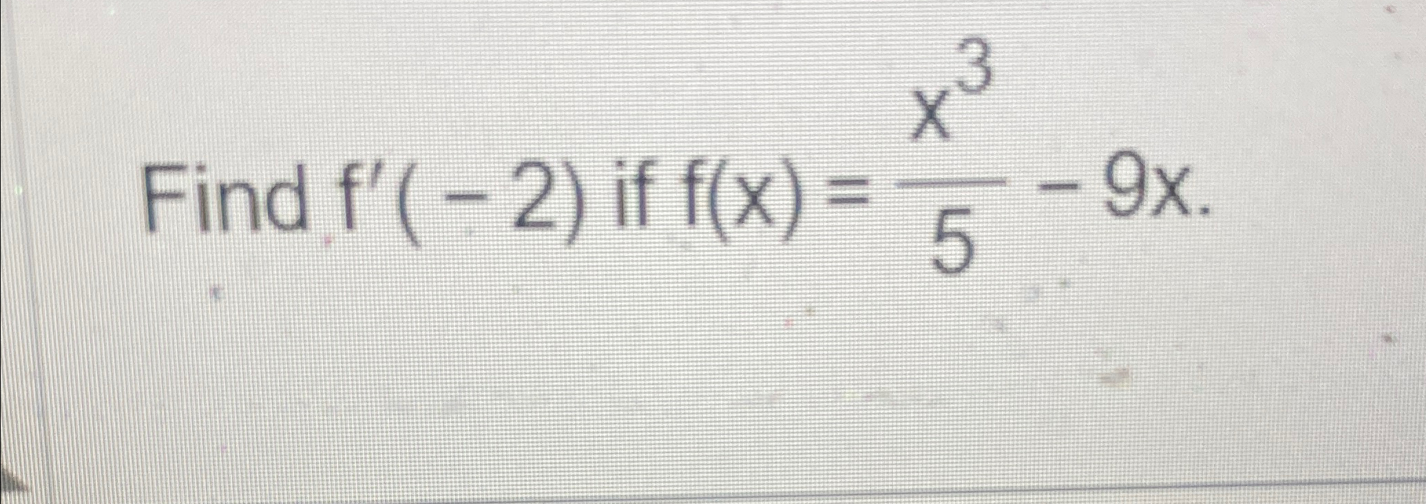 Solved Find f'(-2) ﻿if f(x)=x35-9x | Chegg.com