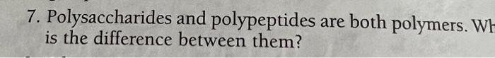 Solved 7. Polysaccharides and polypeptides are both | Chegg.com