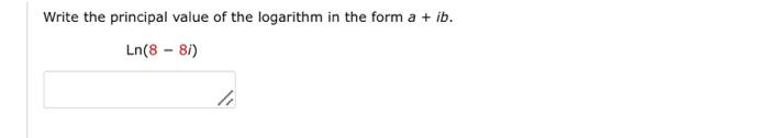 Solved Write the principal value of the logarithm in the | Chegg.com