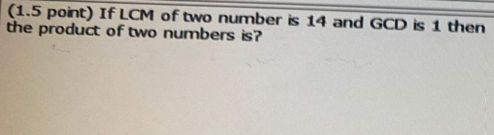 Solved (1.5 ﻿point) ﻿If LCM of two number is 14 ﻿and GCD is | Chegg.com
