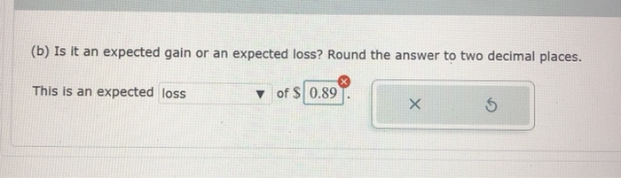 Solved (b) Is it an expected gain or an expected loss? Round | Chegg.com