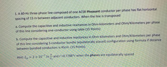 Solved 1. A 60-Hz three-phase line composed of one ACSR | Chegg.com