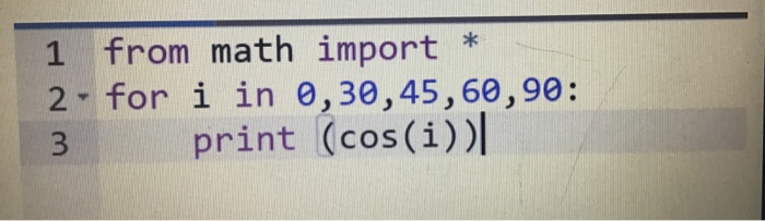 Solved 1 from math import * 2 - for i in 0,30,45,60,90: | Chegg.com