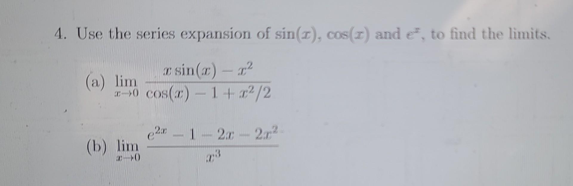 Solved 4. Use the series expansion of sin(x),cos(x) and ex, | Chegg.com