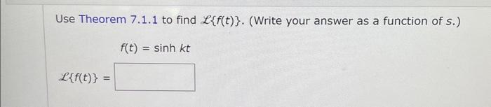 Solved Use Theorem 7.1.1 to find L{f(t)}. (Write your answer | Chegg.com