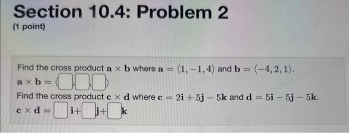 Solved Section 10.4: Problem 2 (1 point) Find the cross | Chegg.com