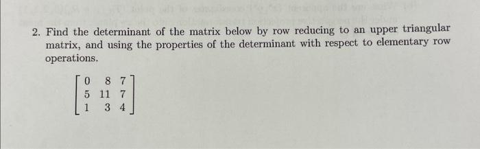 Solved 2. Find the determinant of the matrix below by row | Chegg.com