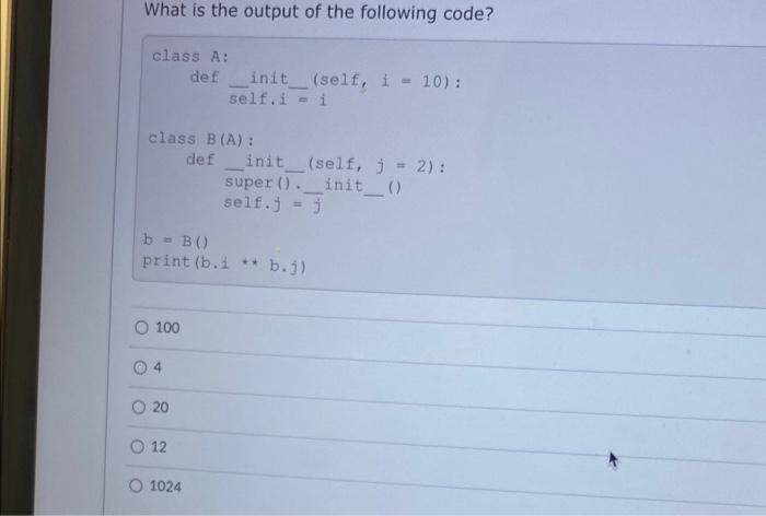 Solved What is the output of the following code? class A: | Chegg.com