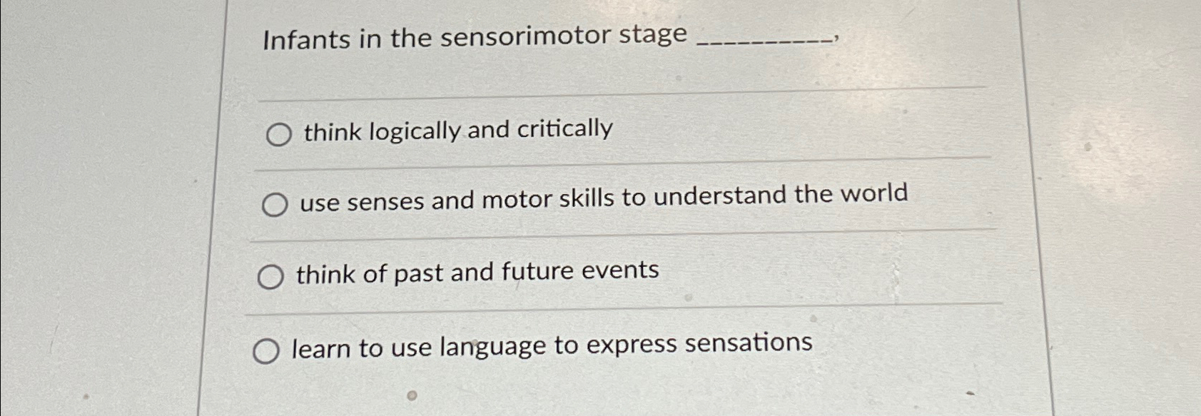 Solved Infants in the sensorimotor stagethink logically and | Chegg.com