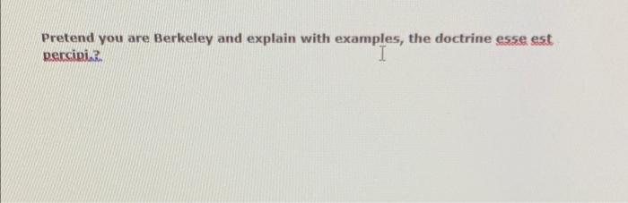 Pretend you are Berkeley and explain with examples, | Chegg.com