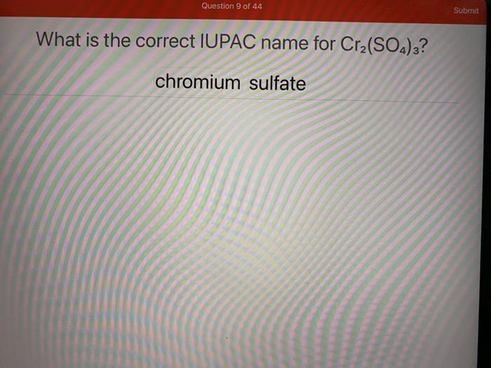 Solved Question 9 of 44 Submit What is the correct IUPAC | Chegg.com