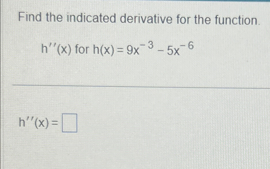 Solved Find the indicated derivative for the function.h''(x) | Chegg.com