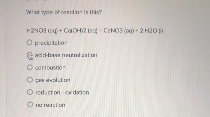 Solved What type of reaction is this? H2NO3 (aq) + Ca(OH)2 | Chegg.com