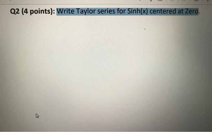 Solved Q2 (4 points): Write Taylor series for Sinh(x) | Chegg.com
