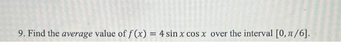Solved 9. Find the average value of f(x)=4sinxcosx over the | Chegg.com