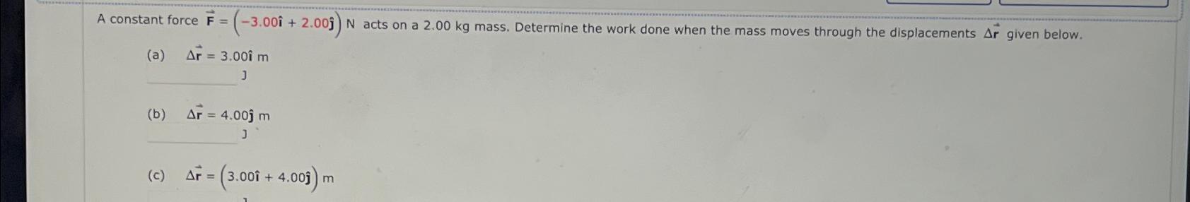 Solved A constant force vec(F)=(-3.00hat(i)+2.00hat(j))N | Chegg.com