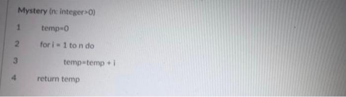 Solved Mystery (n: integer>0) 1 temp=0 2 for i=1 to n do 3 | Chegg.com