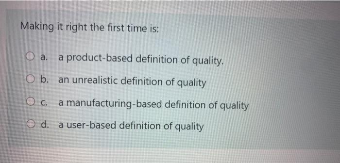 Solved Making it right the first time is: a. a product-based | Chegg.com